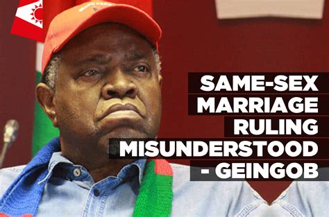 Same Sex Marriage Ruling Misunderstood Geingob Informanté