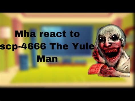 Mha React To Scp 4666 The Yule Man Youtube