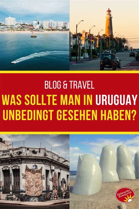 Das Solltest Du In Urguay Unbedingt Gesehen Haben Uruguay Reisen