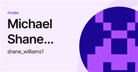 Michael Shane Williams Shanewilliams1 Profile Padlet