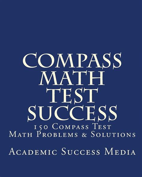 Compass Math Test Success 150 Compass Math Problems And Solutions