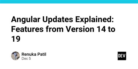 Angular Updates Explained Features From Version 14 To 19 Dev Community