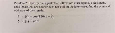 solved problem 2 classify the signals that follow into even