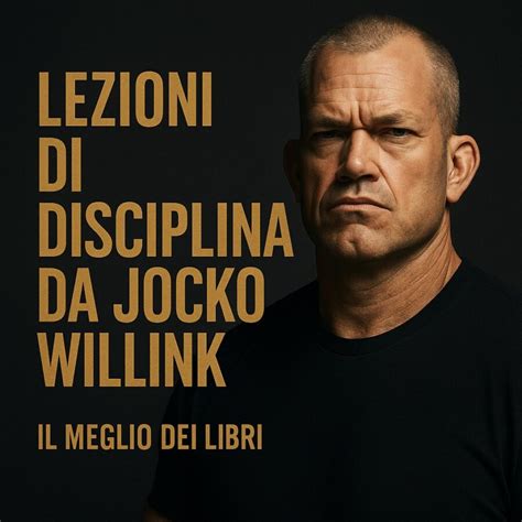 Frasi Di Jocko Willink Disciplina Forza E Mentalità Da Leader