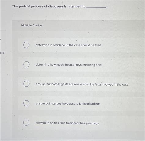 Solved The Pretrial Process Of Discovery Is Intended