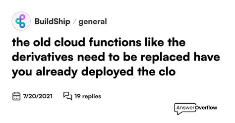 The Old Cloud Functions Like The Derivatives Need To Be Replaced Have You Already Deployed The