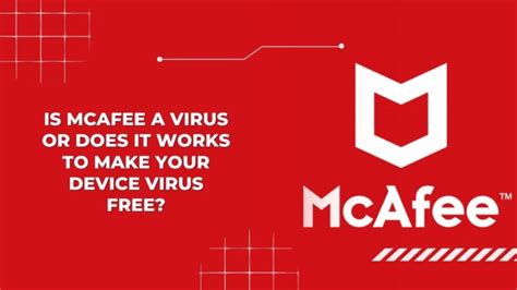 Is Mcafee A Virus Or Does It Works To Make Your Device Virus Free