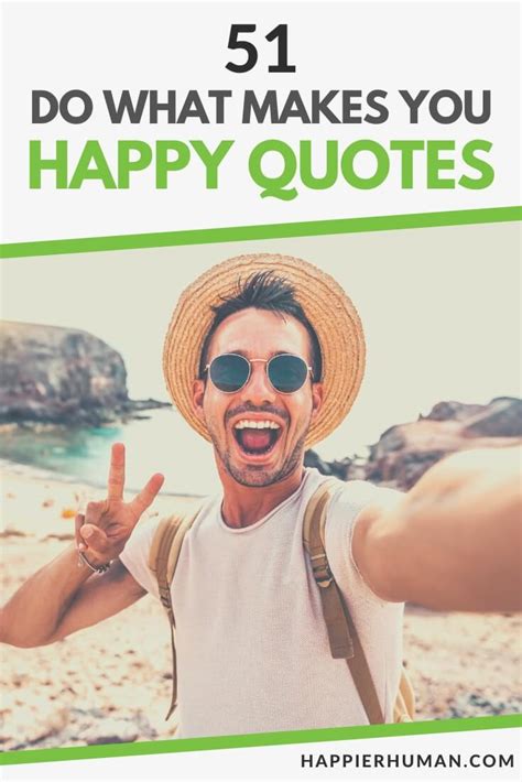 51 Do What Makes You Happy Quotes For 2024 Happier Human
