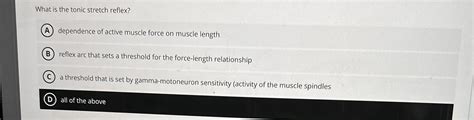 Solved What Is The Tonic Stretch Reflexa Dependence Of