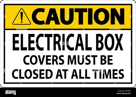 Caution Sign Electrical Box Covers Must Be Closed At All Times Stock Vector Image And Art Alamy