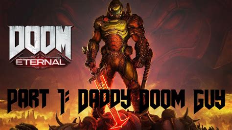 Doom Eternal Part 1 Daddy Doom Guy Youtube