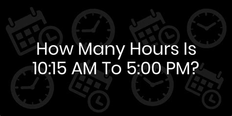 1015am To 5pm Is How Many Hours Datetimego
