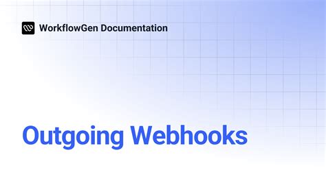 Outgoing Webhooks 84 Workflowgen Documentation