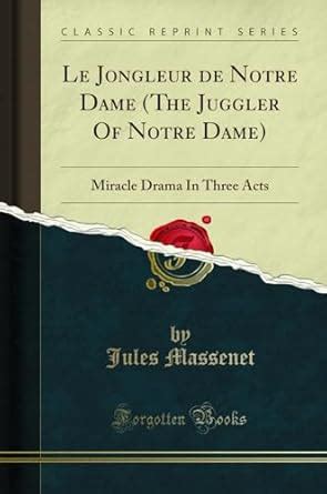 Le Jongleur De Notre Dame The Juggler Of Notre Dame