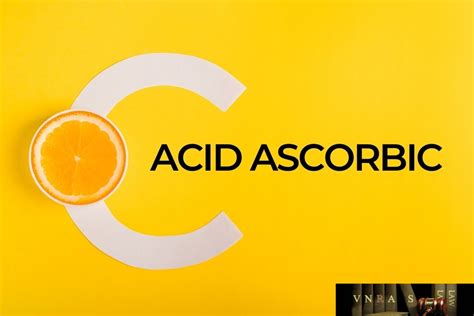 Thông Tin Về Acid Ascorbic Một Dạng Của Vitamin C Tăng đề Kháng