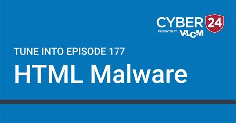 Html Malware New Cyber24 Podcast