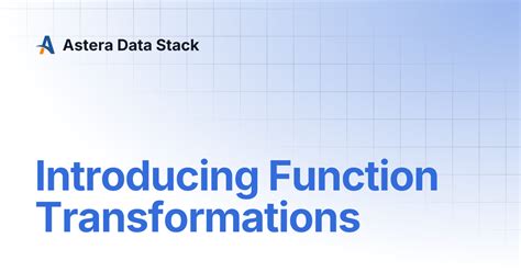 Introducing Function Transformations Version 6 Astera Data Stack
