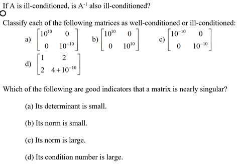 Solved 10 10 If A Is Ill Conditioned Is A 1 Also