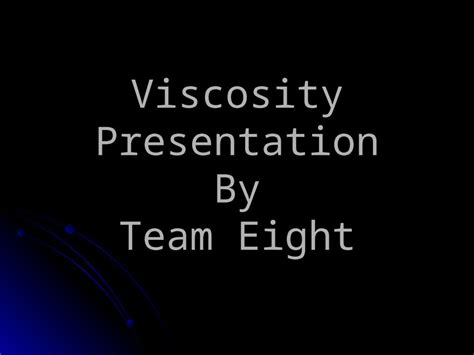 PPT Viscosity Presentation By Team Eight Objective To Determine How Fluid A Liquid Really Is
