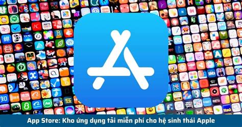 App Store Kho ứng Dụng Tải Miễn Phí Cho Hệ Sinh Thái Apple