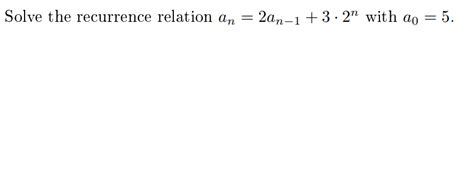 Solved Solve The Recurrence Relation An 2an 1 3 2n With Ao