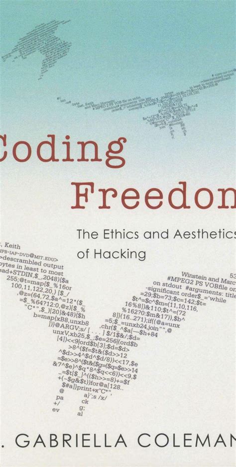 Coding Freedom The Ethics And Aesthetics Of Hacking Resources Ethics At Work University