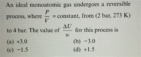 An Ideal Monoatomic Gas Undergoes A Reversible Process Where Frac P