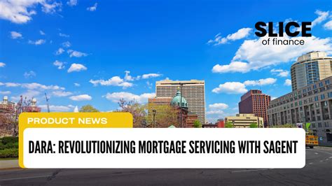 Dara Revolutionizing Mortgage Servicing With Sagent