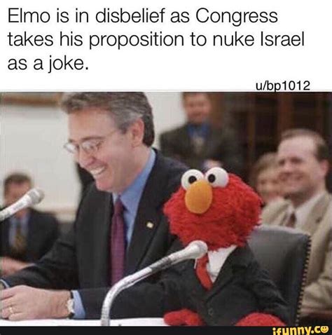 Elmo Is In Disbelief As Congress Takes His Proposition To Nuke Israel As A Joke Ifunny