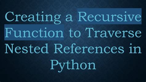 Creating A Recursive Function To Traverse Nested References In Python