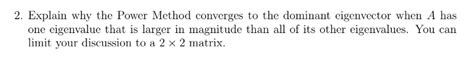 Solved Explain Why The Power Method Converges To The