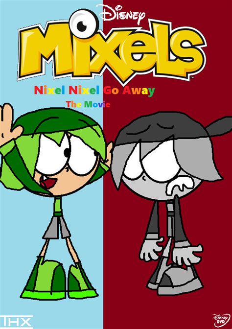 Disney Mixels Nixel Nixel Go Away The Movie By Rhainebowminion On Deviantart