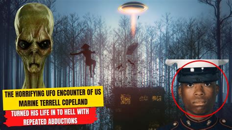 The Horrifying Ufo Encounter Of Us Marine Terrell Copeland That Turned His Life In To Hell With