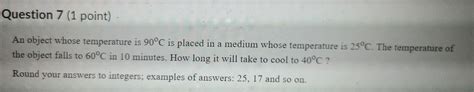 Solved An Object Whose Temperature Is 90∘c Is Placed In A