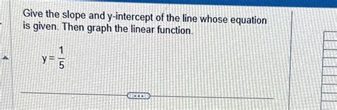 Solved Give The Slope And Y Intercept Of The Line Whose Chegg