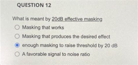 Solved What Is Meant By 20 Db Effective Masking Masking That