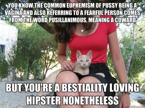 You Know The Common Euphemism Of Pussy Being A Vagina And Also