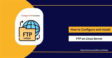 how to configure ftp on linux server a step by step guide