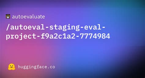 Autoevaluateautoeval Staging Eval Project F9a2c1a2 7774984 · Datasets At Hugging Face