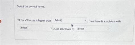 Solved Select The Correct Terms If The Vif Score Is Higher
