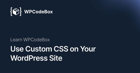 How To Use Custom Css On Your Wordpress Site Wpcodebox