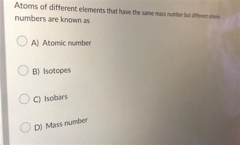 Solved Atoms Of Different Elements That Have The Same Mass