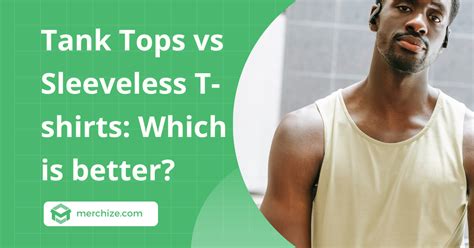 Tank Top Vs Sleeveless T Shirt Which Is The Best Choice