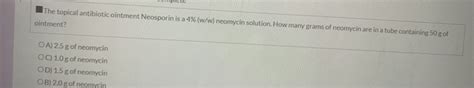 Solved The Topical Antibiotic Ointment Neosporin Is A 4