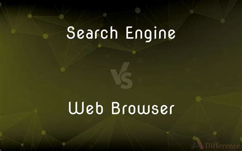 Search Engine Vs Web Browser — Whats The Difference