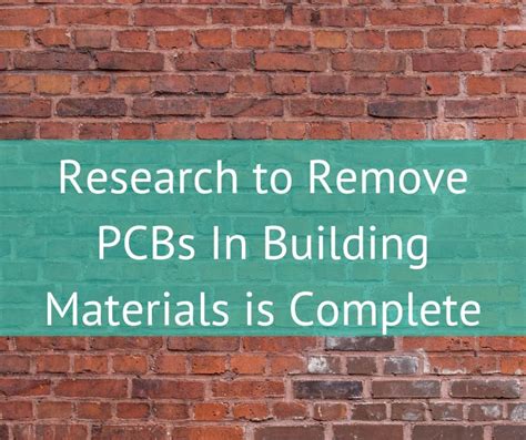 Research To Remove Pcbs In Building Materials Is Complete
