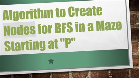 Algorithm To Create Nodes For Bfs In A Maze Starting At P Youtube
