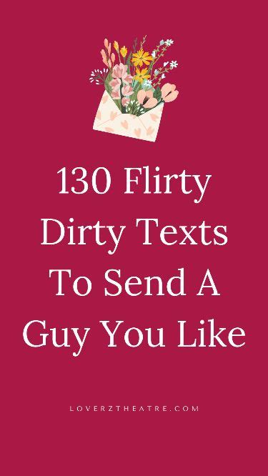 130 Flirty Dirty Texts To Send A Guy You Like Flirty Texts For Him