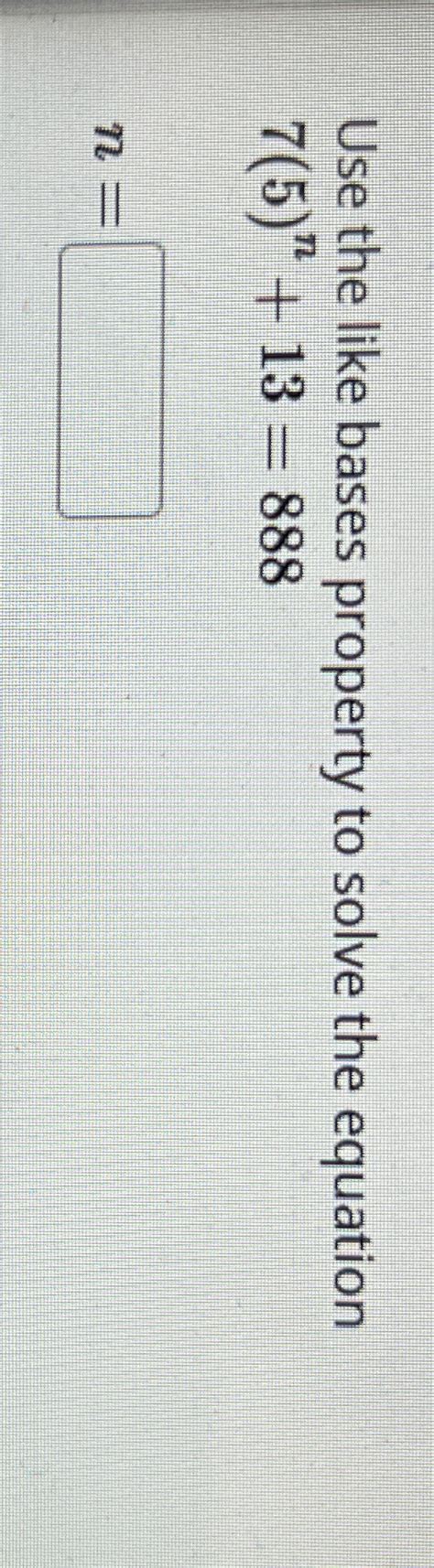 Solved Use The Like Bases Property To Solve The