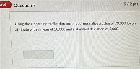 Solved Using The Z Score Normalization Technique Normalize